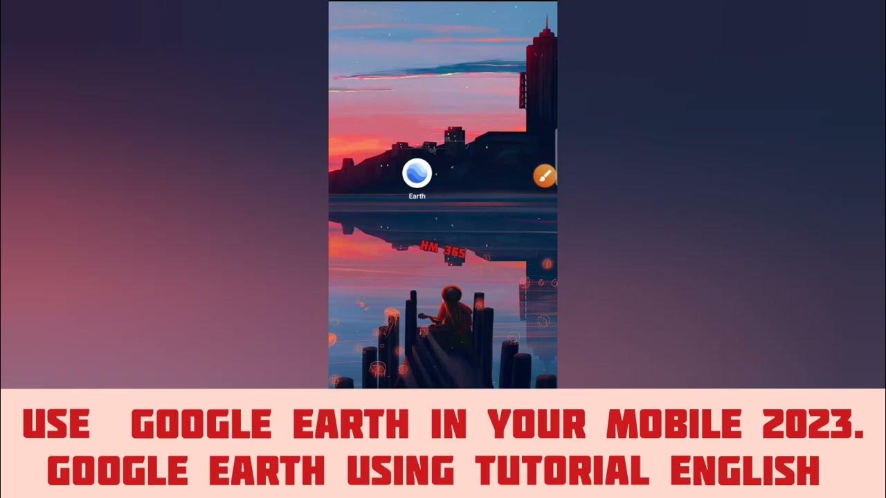 Use Google Earth In Your Mobile 2023 Google Earth Using Tutorial use-google-earth-in-your-mobile-2023-google-earth-using-tutorial