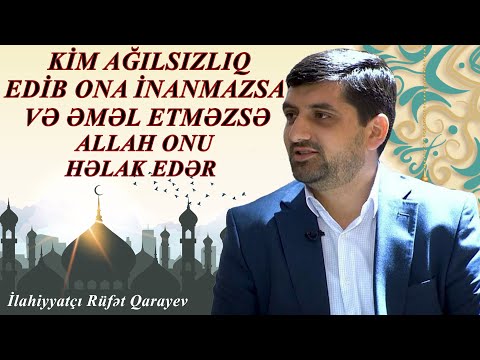 Kim ağılsızlıq edib ona inanmazsa və əməl etməzsə, Allah onu həlak edər | İlahiyyatçı Rüfət Qarayev