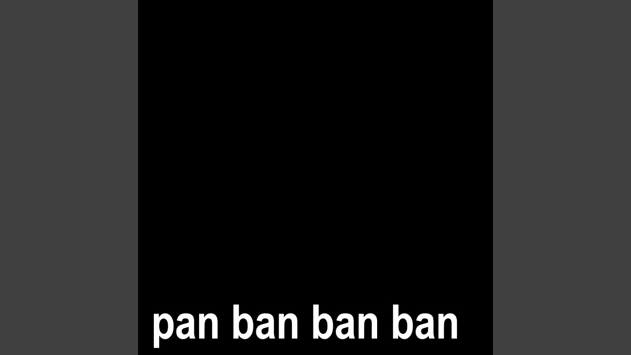 pan ban ban ban - YouTube