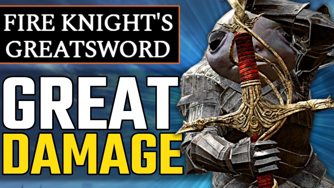THIS IS WHY FIRE KNIGHT'S GREATSWORD IS ONE OF THE BEST WEAPONS IN ...