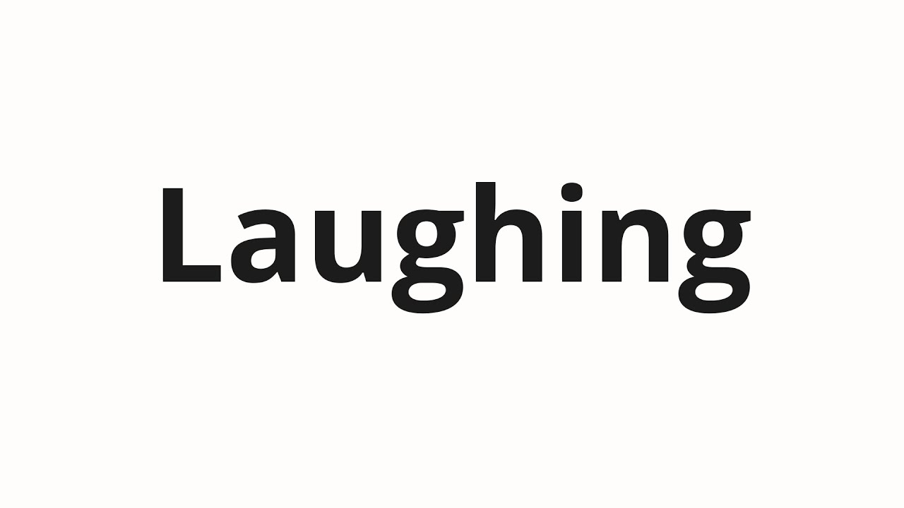 How to pronounce Laughing - YouTube