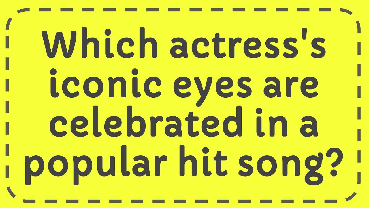 Which actress's iconic eyes are celebrated in a popular hit song? - YouTube