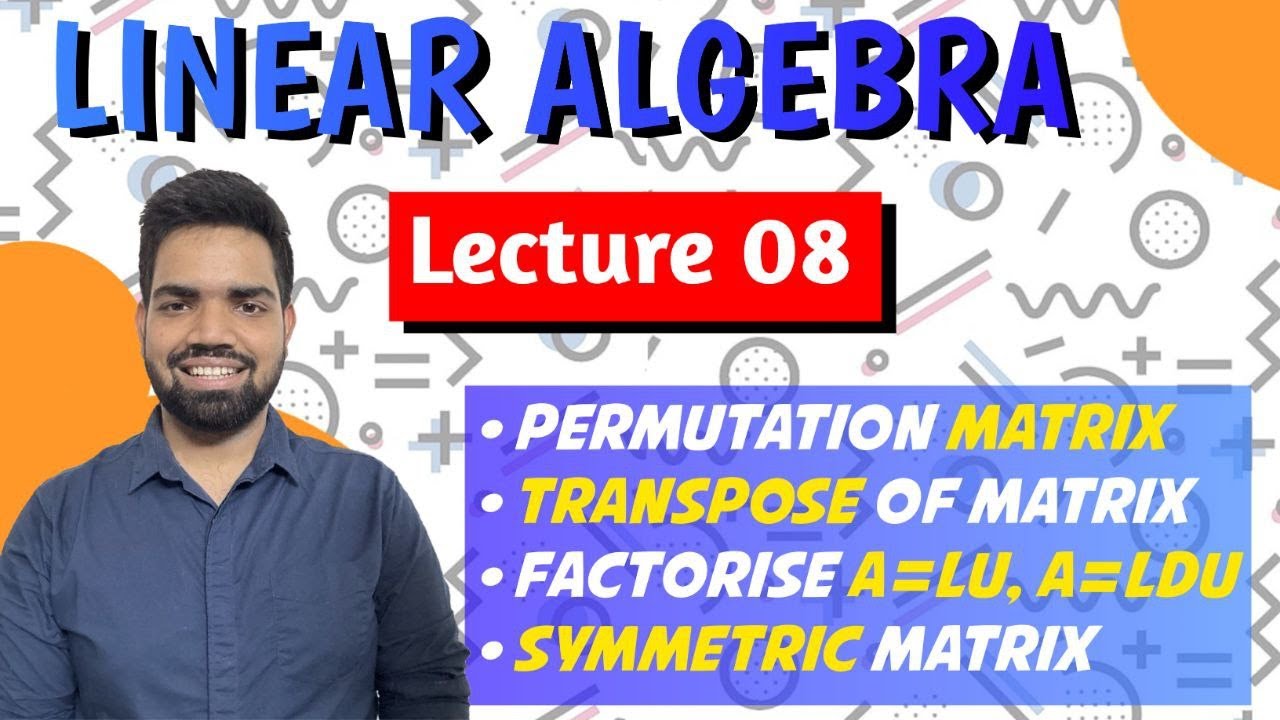 8. Permutation Matrix, Transpose Matrix, Factorise A = LU, A = LDU ...
