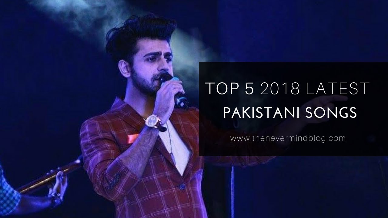 Top 5 Most Watched Latest Pakistani Songs of 2018 - YouTube