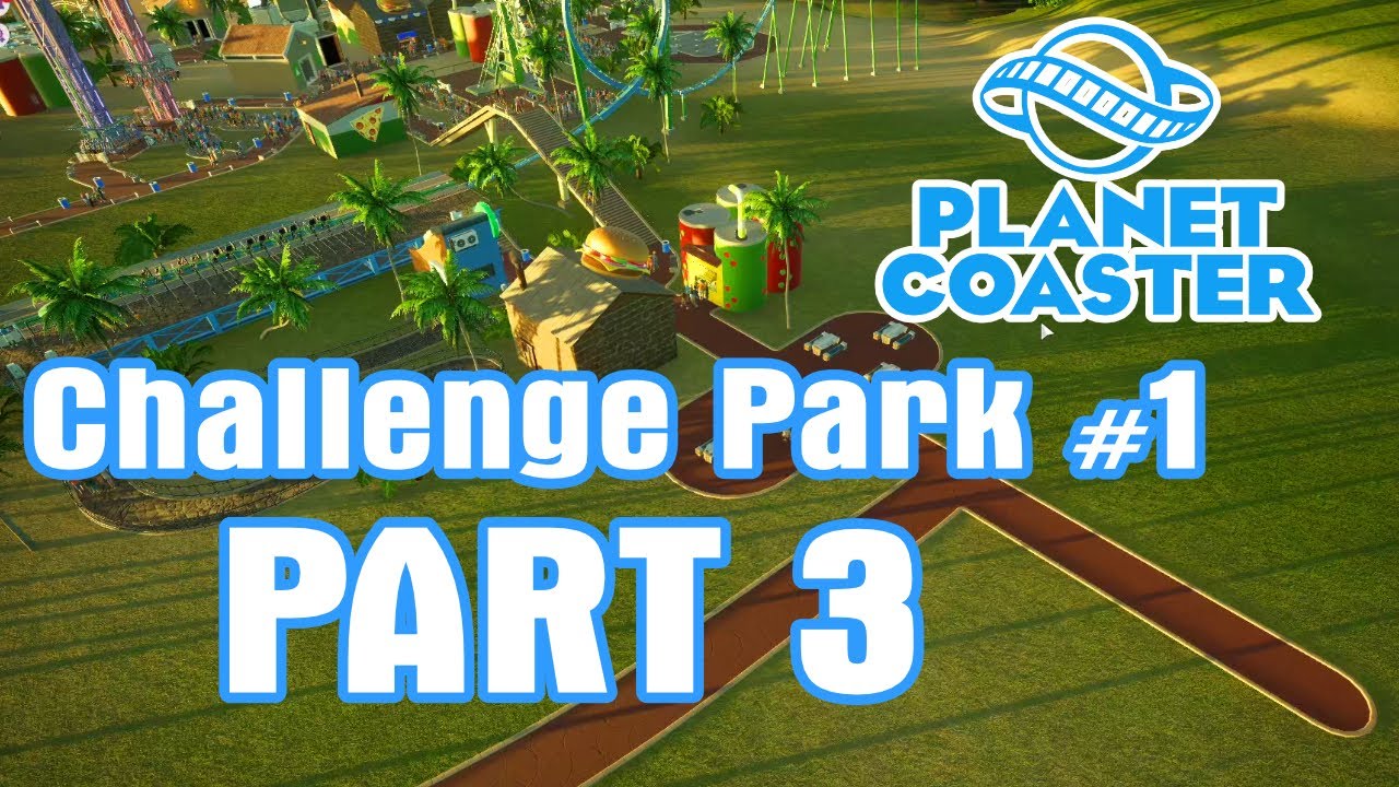 Planet Coaster - Challenge Park #1 - Part 3 (PC) - YouTube