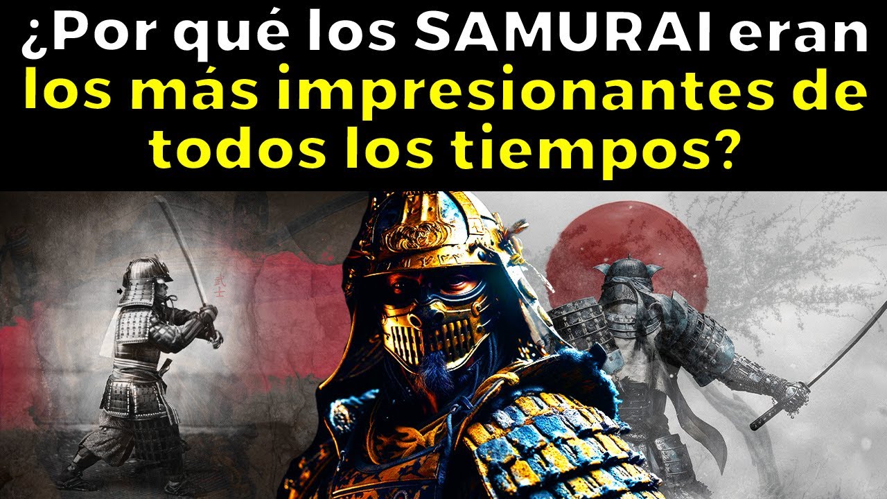 Por Esta Razón los SAMURAI Son los Guerreros Más Impresionantes De Toda ...