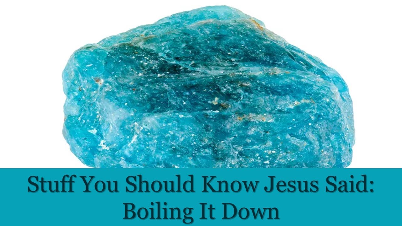 Stuff You Should Know Jesus Said: Boiling It Down - YouTube