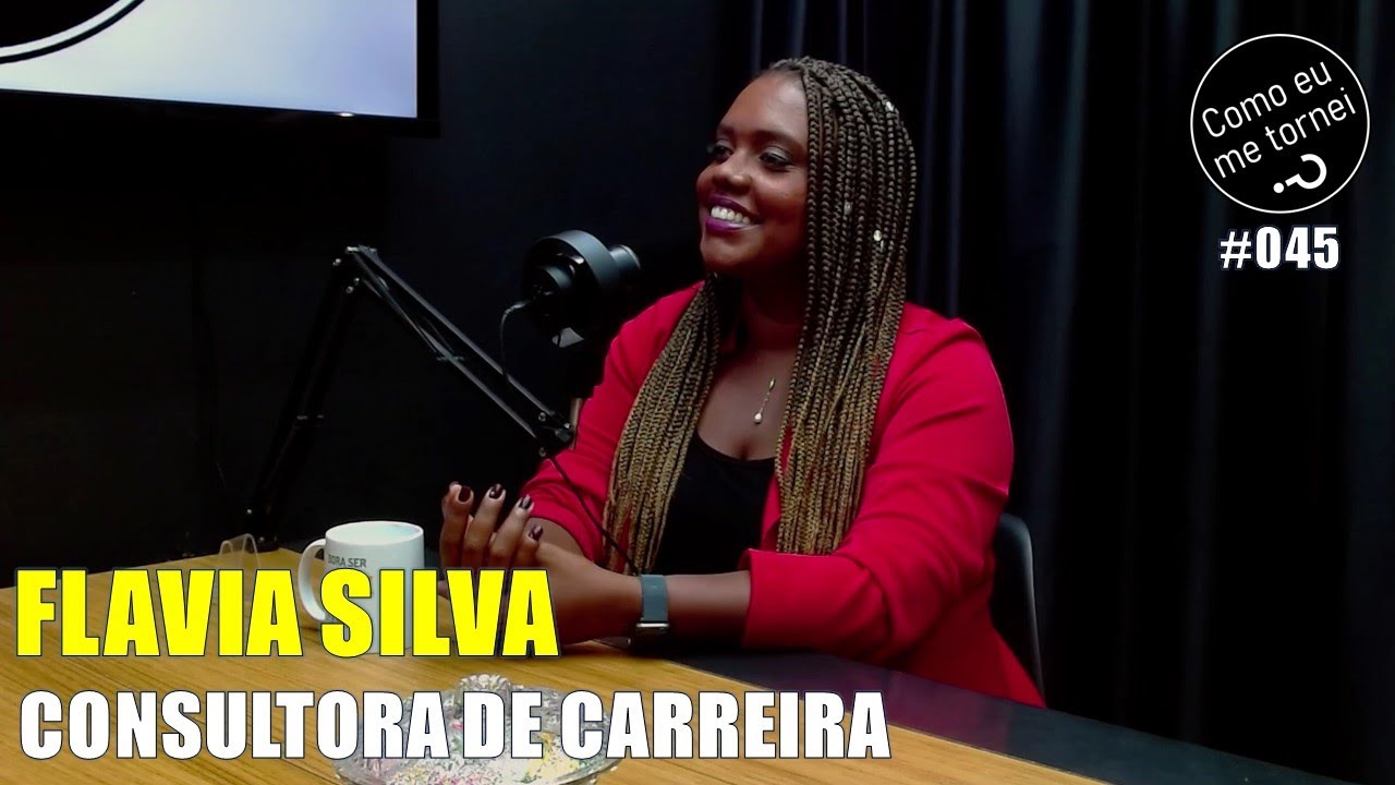 Flavia Silva - Como eu me tornei consultora de carreira Podcast #045 ...