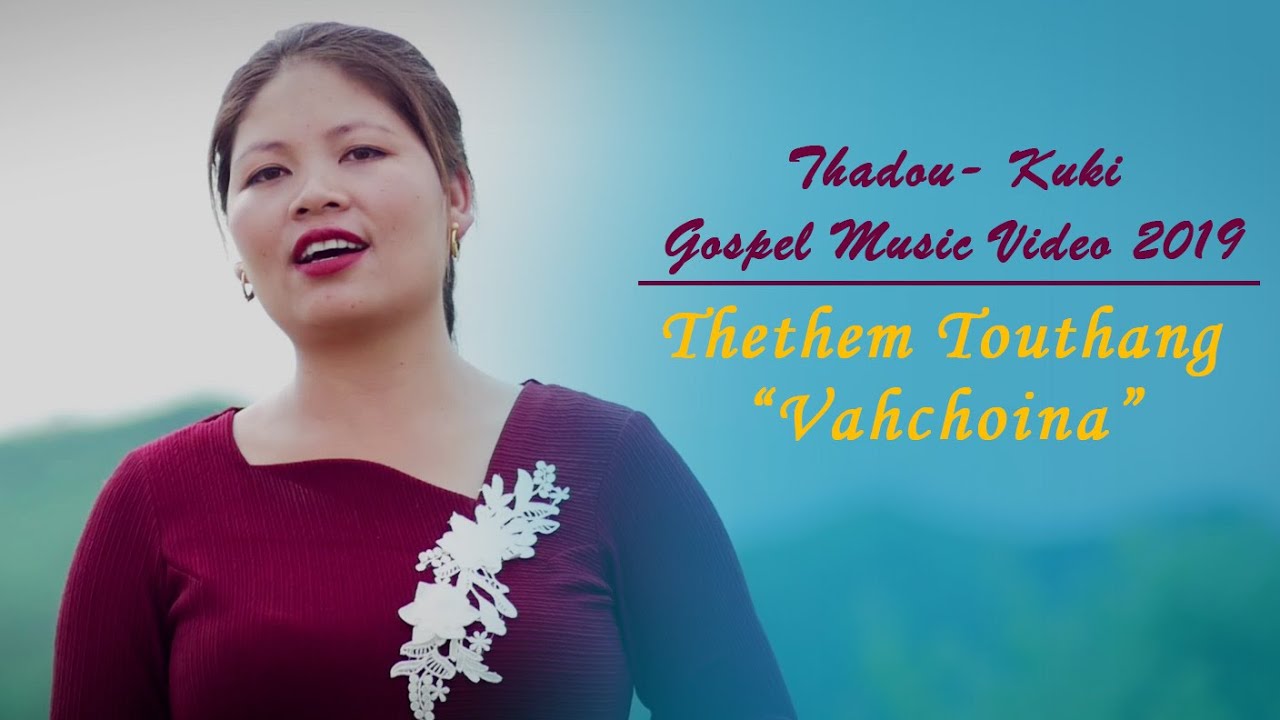 Thethem Touthang - Vahchoina (Official Video) Thadou-Kuki Gospel Music ...