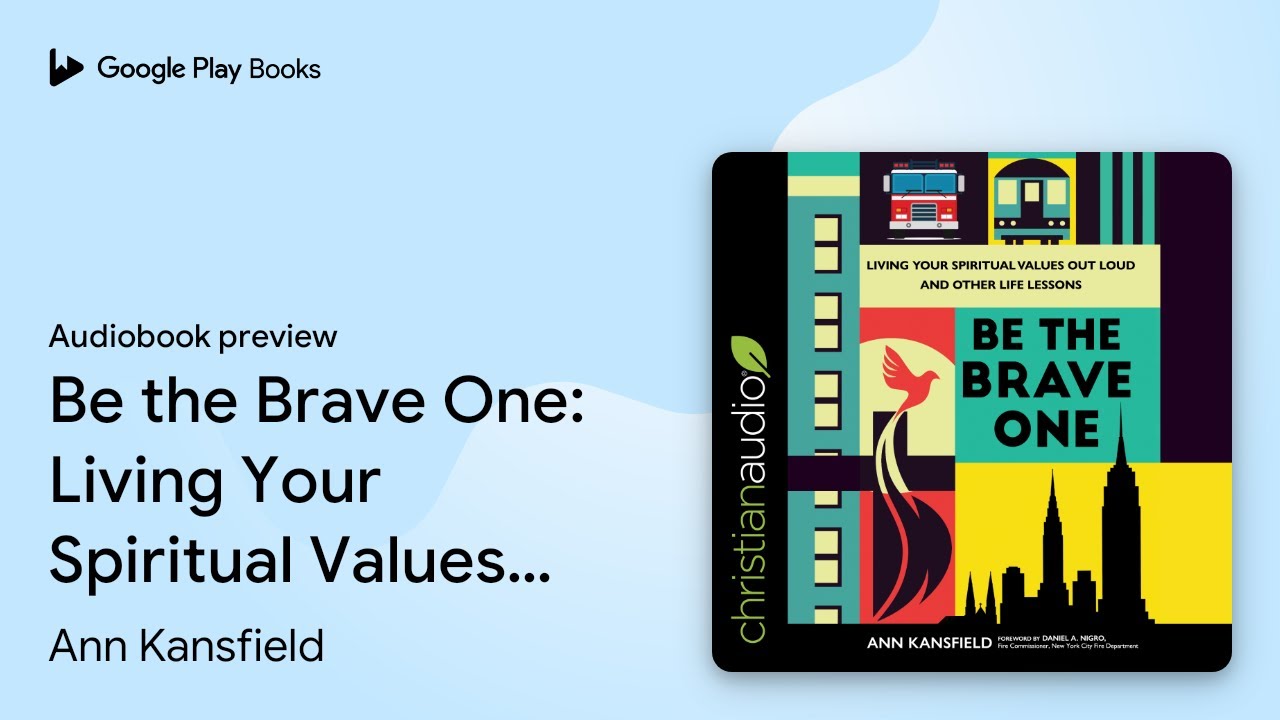 Be the Brave One: Living Your Spiritual Values… by Ann Kansfield ...