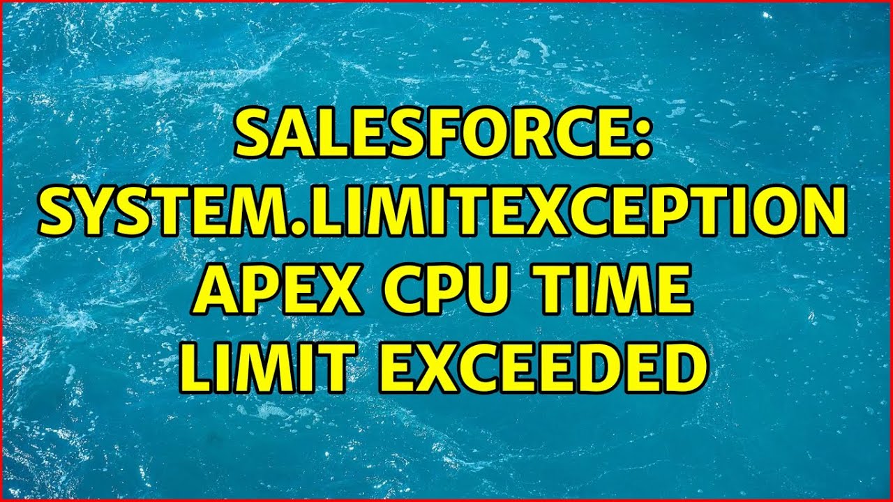 Salesforce System limitexception Apex Cpu Time Limit Exceeded YouTube salesforce-system-limitexception-apex-cpu-time-limit-exceeded-youtube