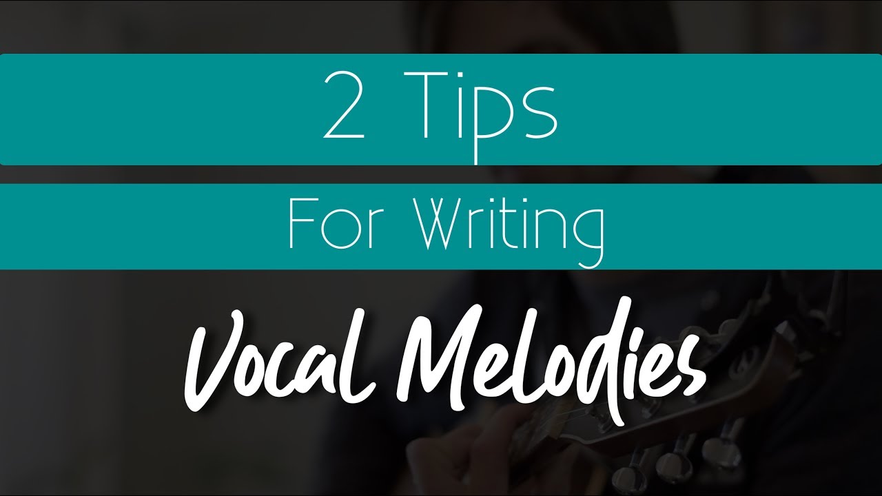2 Quick Tips For Writing Vocal Melodies - YouTube