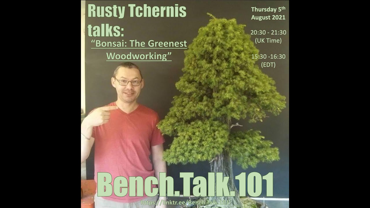 Bench.Talk.101 Rusty Tchernis talks: "Bonsai: The greenest woodworking ...