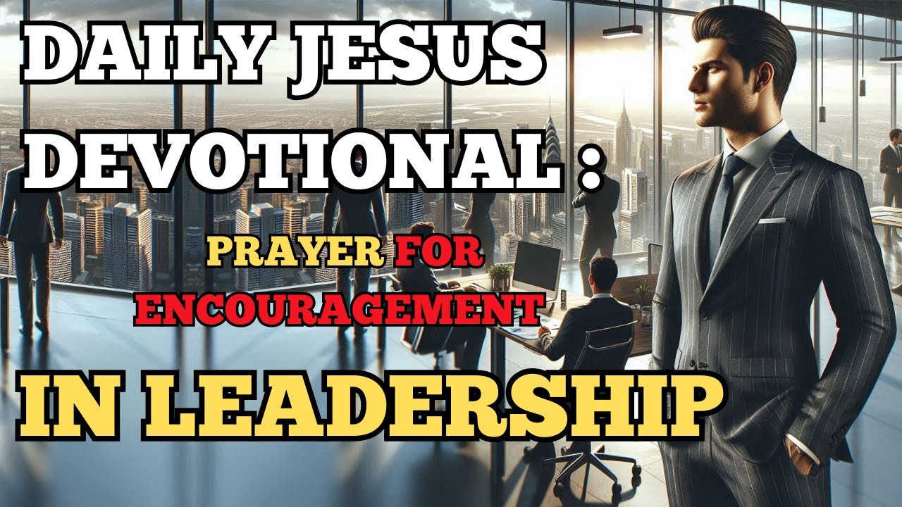 Daily Jesus Devotional: Prayer for Encouragement in Leadership | daily ...