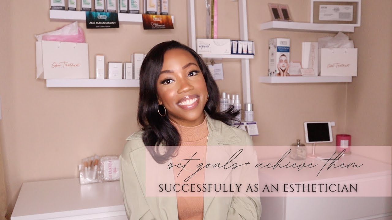 How I set and achieve my goals as an Esthetician | GlowTreatment - YouTube