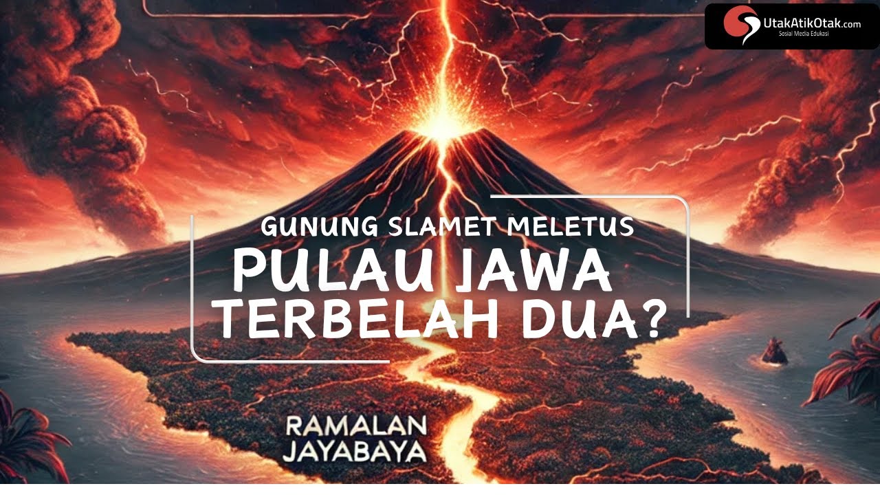 Gunung Slamet Meletus, Pulau Jawa Terbelah Dua? Mengupas Ramalan ...