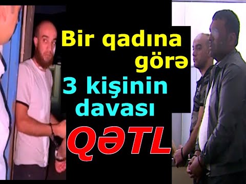 KRİMİNAL(2025)- Cinayət işi №230106058- Bir qadına görə 3 kişinin ölümlə nəticələnən davası