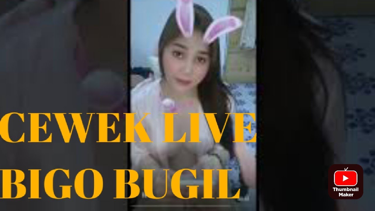 CEWEK LIVE BIGO BUGIL - YouTube