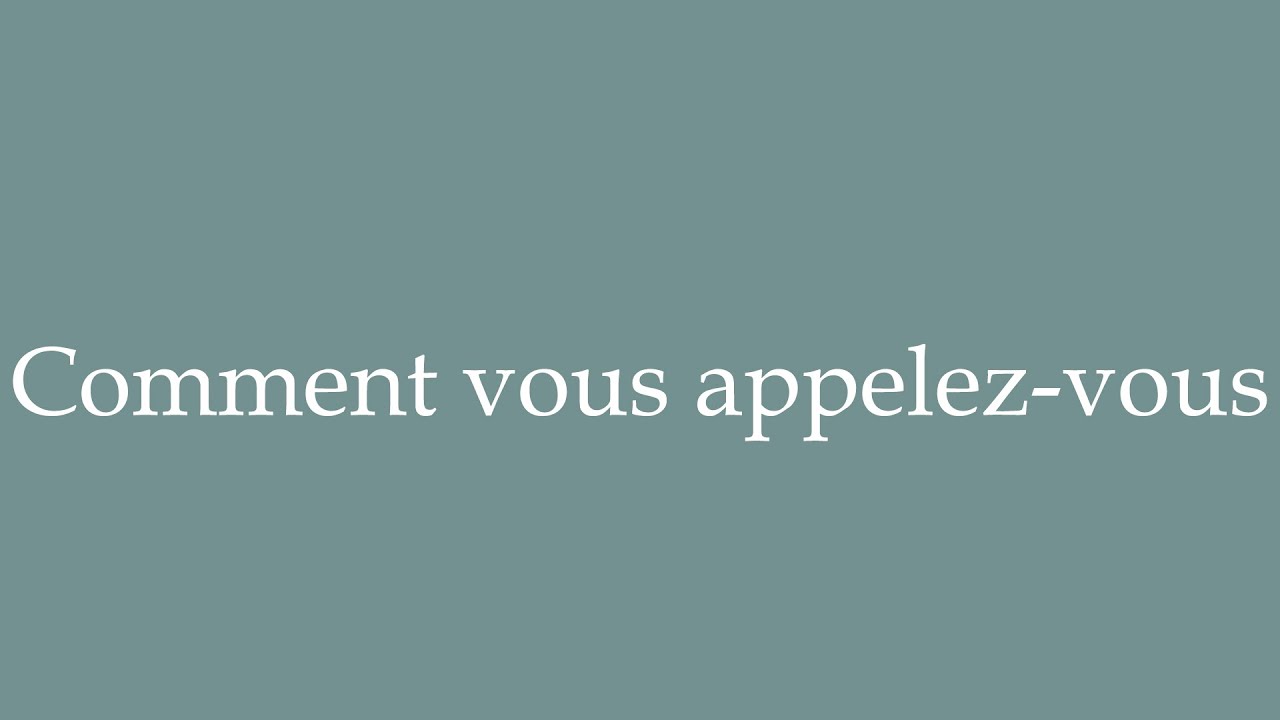 How to Pronounce ''Comment vous appelez-vous'' (What's your name ...