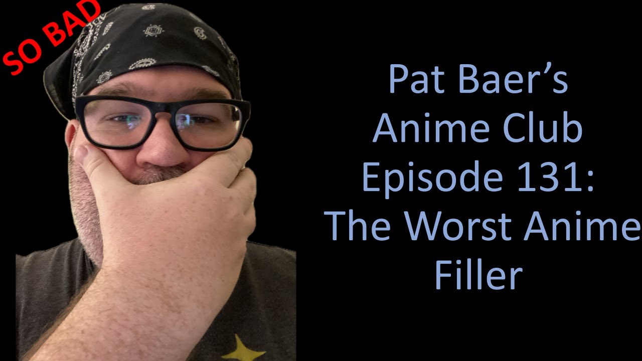 Pat Baer's Anime Club ep 131 The Worst Anime Filler - YouTube