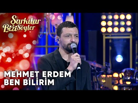 Ben Bilirim -  Mehmet Erdem | Şarkılar Bizi Söyler | Performans