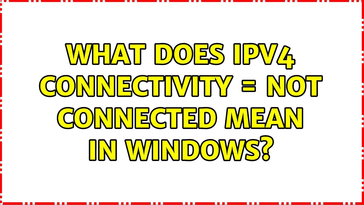 What does IPv4 Connectivity = Not Connected mean in Windows? - YouTube
