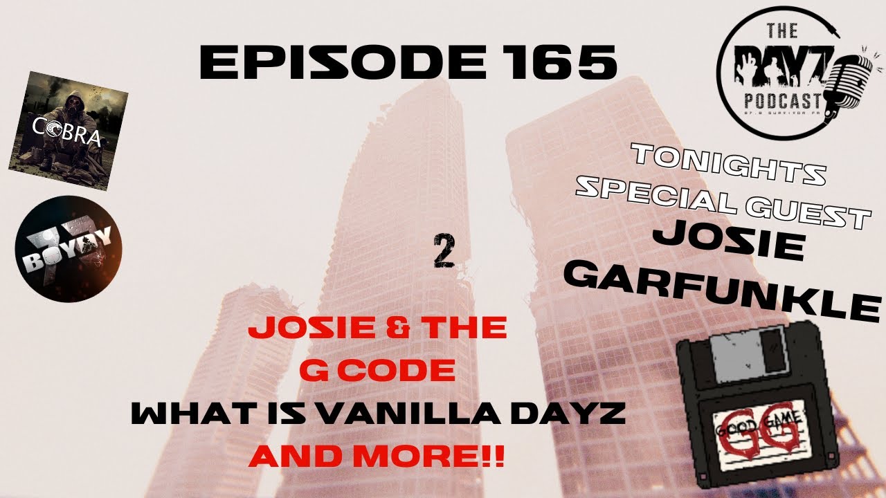 Josie Garfunkle & The G Code! - The DayZ Podcast Ep 165 - YouTube