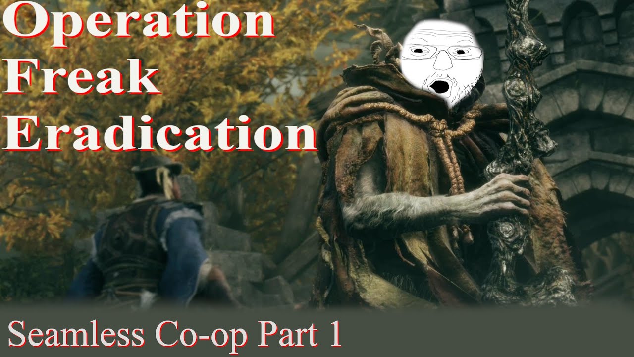 Elden Ring Seamless Co-op Mod Playthrough. Operation Freak Eradication ...