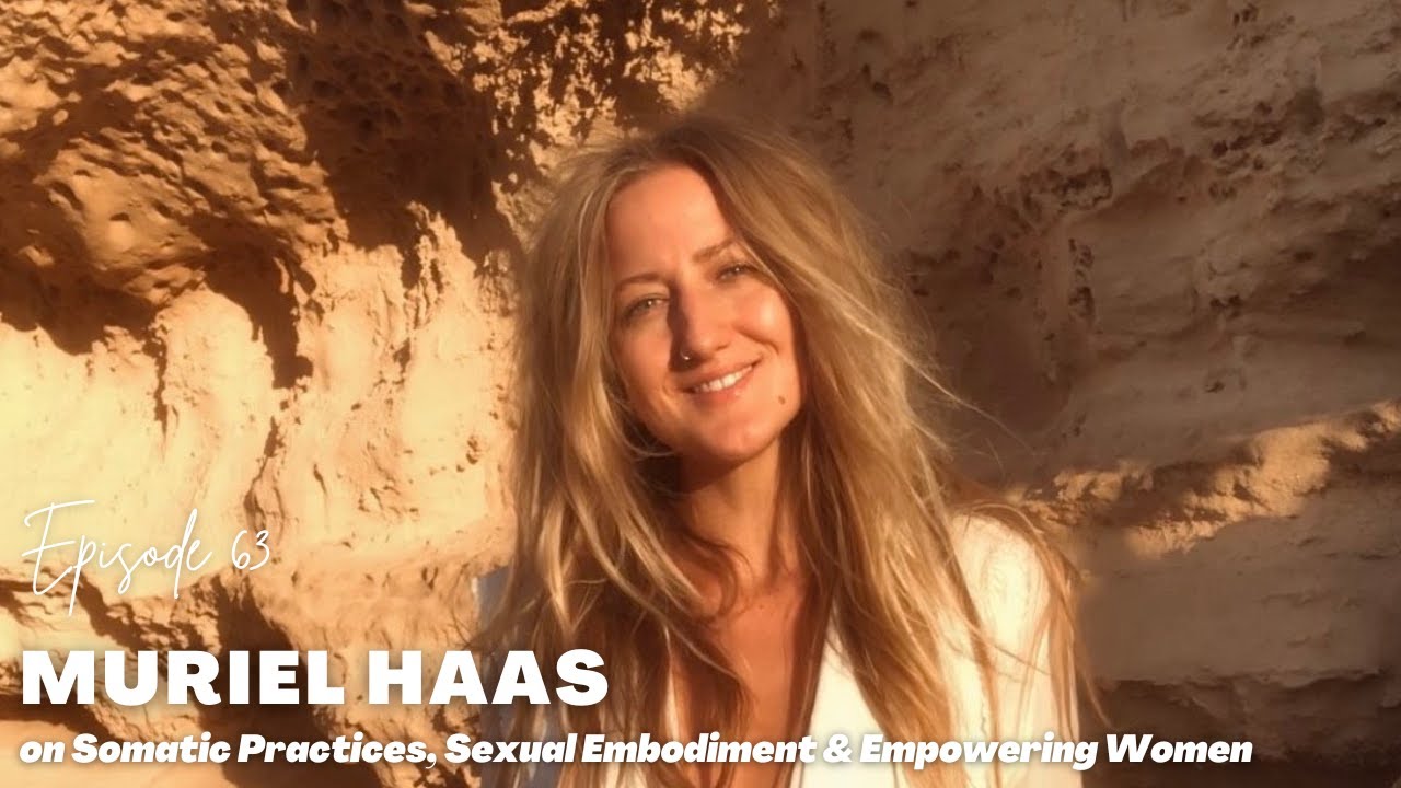 Muriel Haas on Somatic Practices, Sexual Embodiment & Empowering Women - YouTube