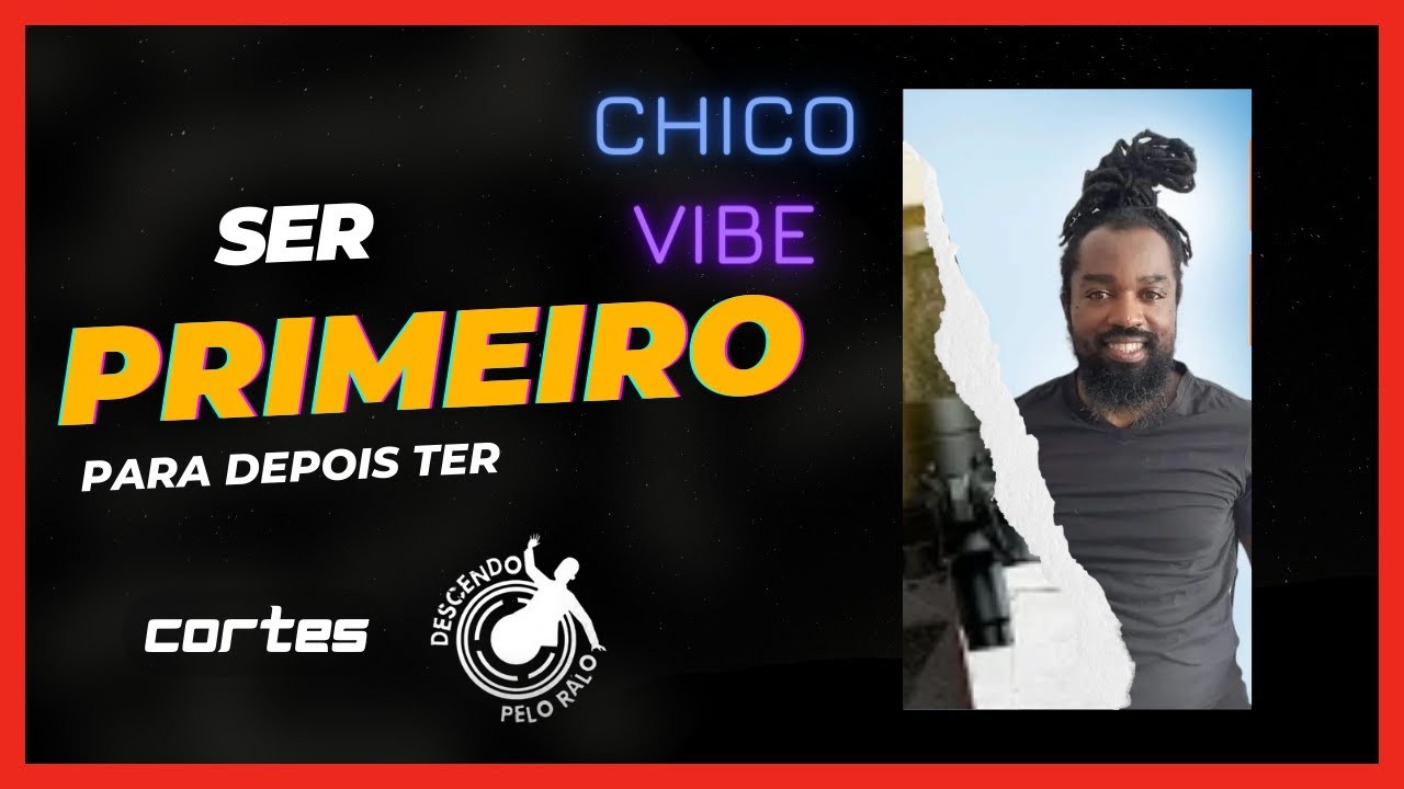 Cortes do Ralo - Ser primeiro para depois ter - Chico Vibe - Descendo ...