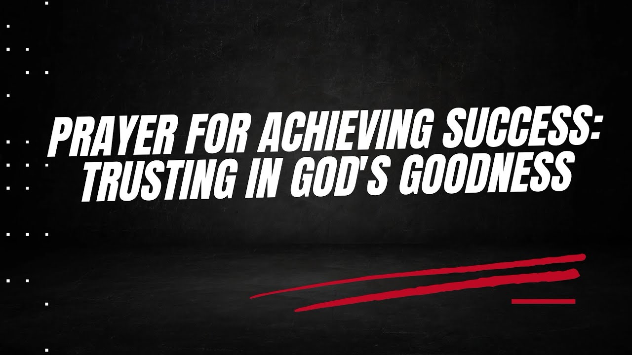 Prayer for Achieving Success: Trusting in God's Goodness - YouTube