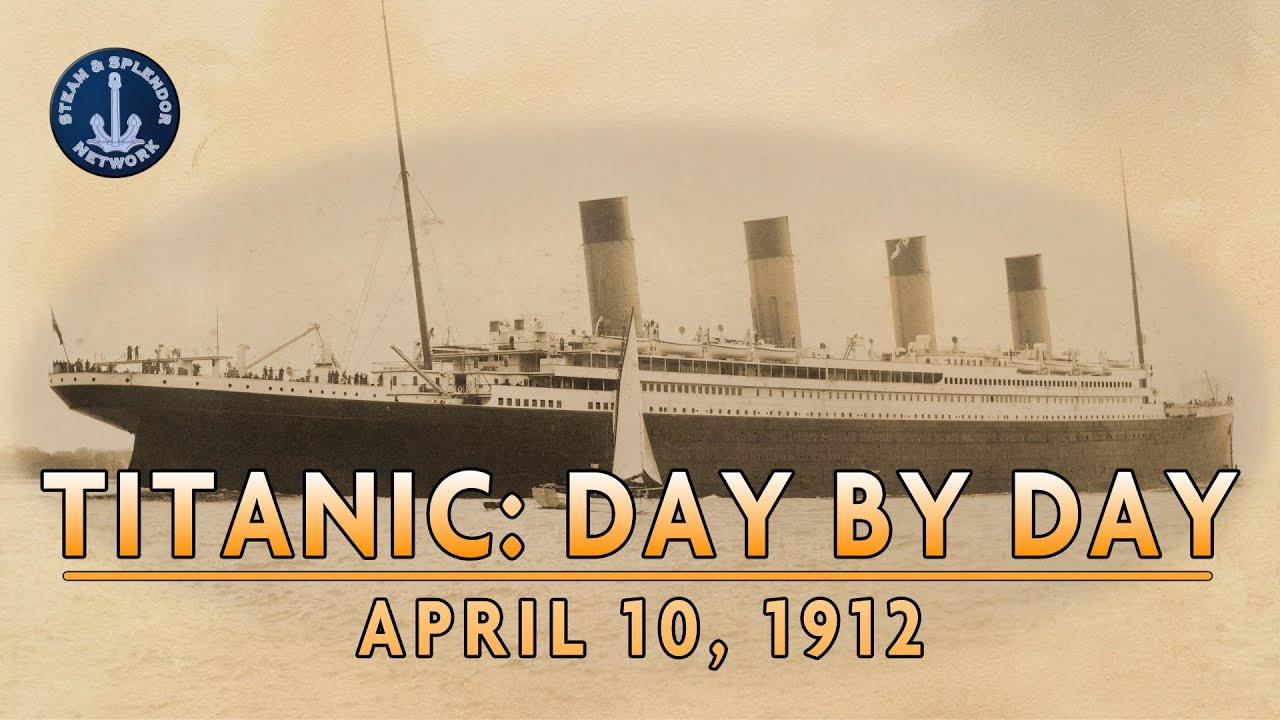 Titanic: Day by Day--Wednesday, April 10, 1912! - YouTube