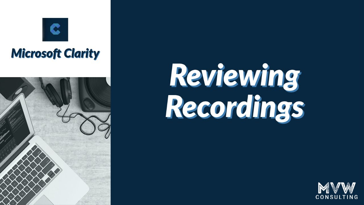 Reviewing Recordings In Microsoft Clarity - Microsoft Clarity Series ...
