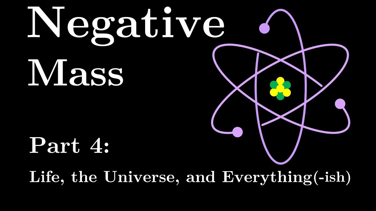 Negative Mass Part 4: Life, the Universe, and Everything(-ish) #SoME3 ...