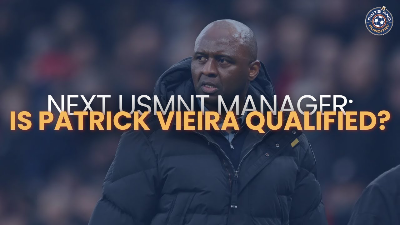 Next USMNT Manager: Is Patrick Vieira Qualified? - YouTube