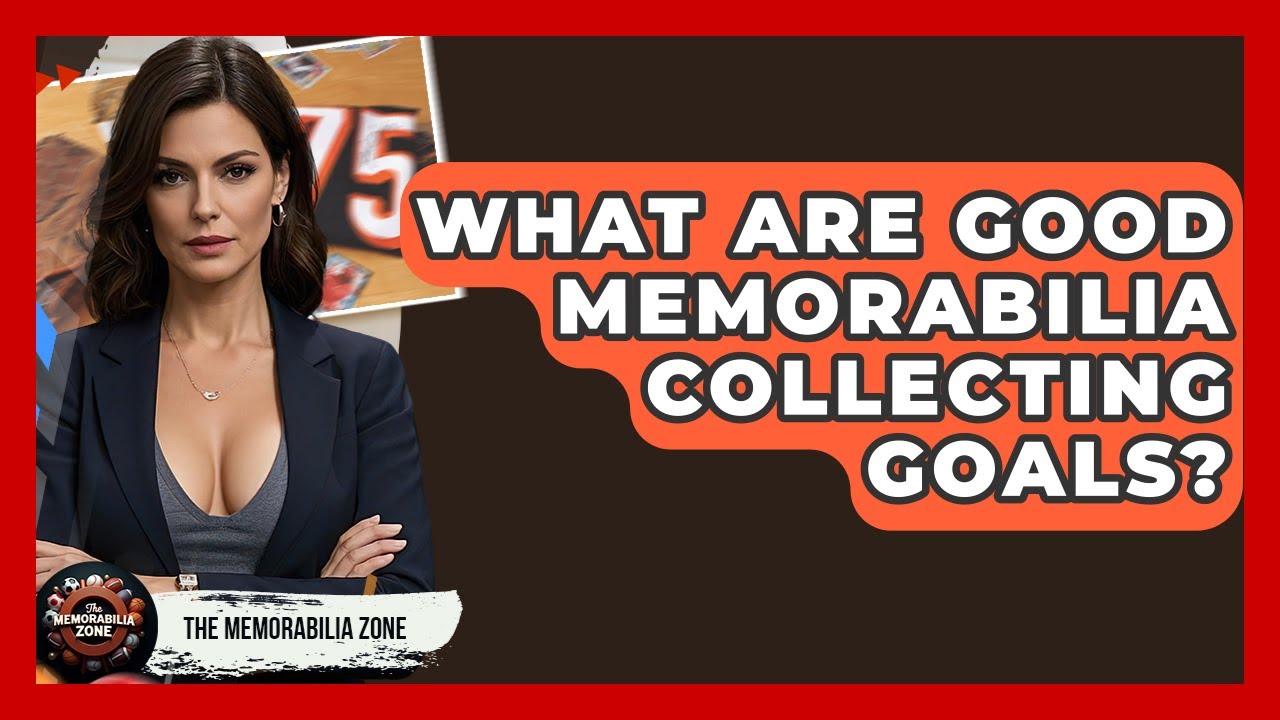 What Are Good Memorabilia Collecting Goals? - The Memorabilia Zone ...