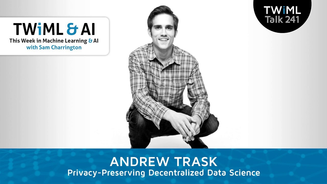 Privacy-Preserving Decentralized Data Science with Andrew Trask - TWiML ...