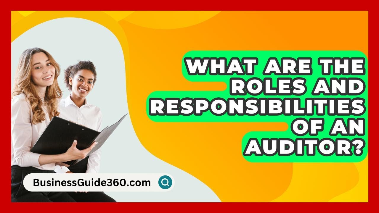What Are The Roles And Responsibilities Of An Auditor ...
