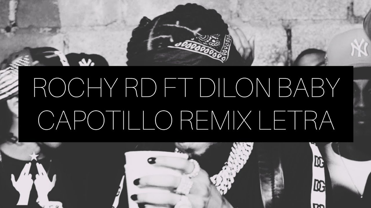 Rochy RD x Dilon Baby - CAPOTILLO REMIX Letra/Lyrics - YouTube
