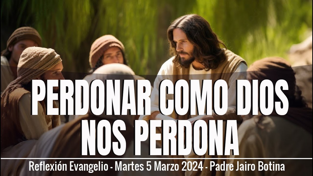 Evangelio de hoy Martes 5 Marzo 2024 Perdonar como Dios nos perdona ...