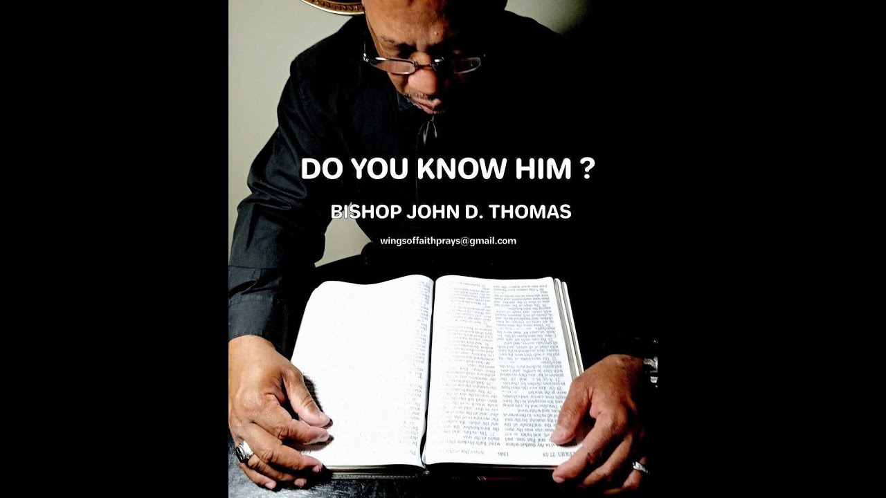 DO YOU KNOW HIM ? : BISHOP JOHN D. THOMAS - YouTube