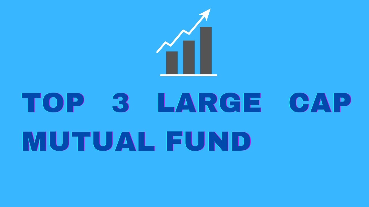TOP 3 LARGE CAP MUTUAL FUND. - YouTube