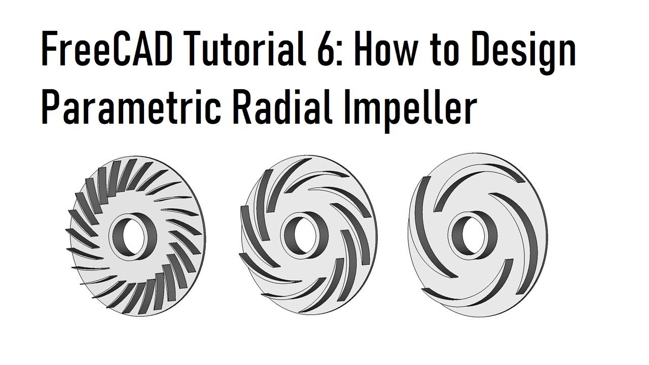 FreeCAD Tutorial 6 | How to Design Parametric Model of Radial Impeller ...