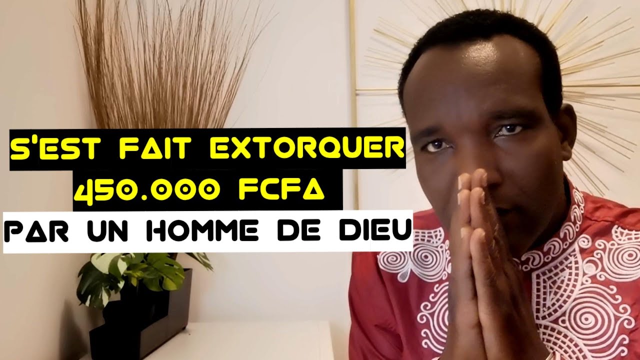 450.000 FCFA extorquer par homme de DIEU - YouTube
