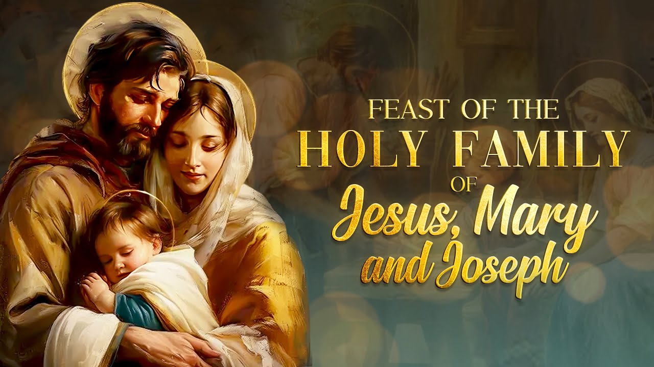 Feast of the Holy Family of Jesus, Mary and Joseph (December 29, 2024 ...