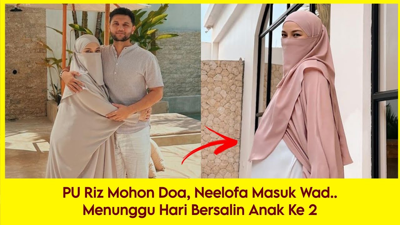 PU Riz Mohon Doa, Neelofa Masuk Wad.. Menunggu Hari Bersalin Anak Ke 2 ...