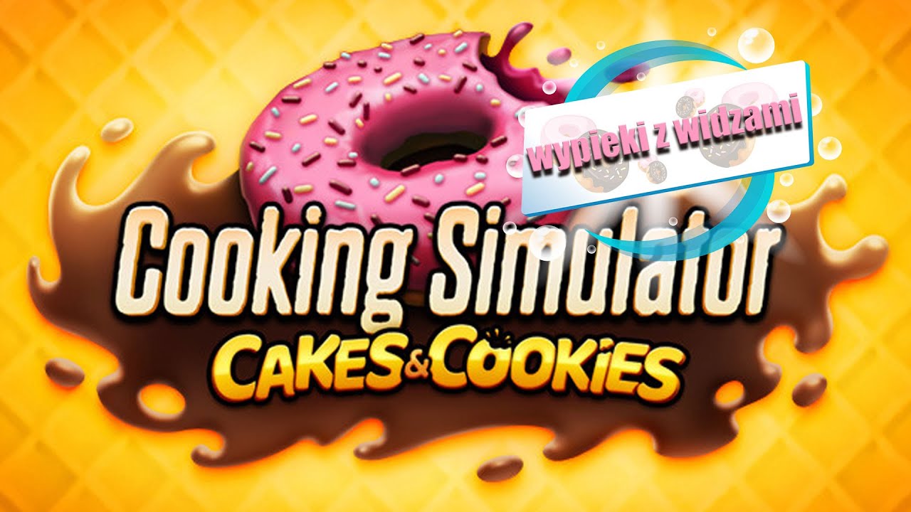 COOKING SIMULATOR - CAKES&COOKIES - WYPIEKI Z WIDZAMI🍧🍦 (PATRZ CEL ...