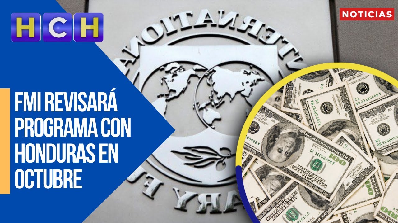 FMI revisará programa con Honduras en octubre; desembolso de los $234 ...