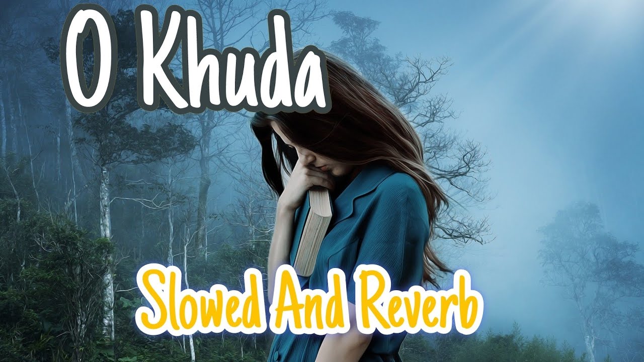 O Khuda [ Slowed And Reverb ] । Slow Sad Song । Emotional Bollywood ...