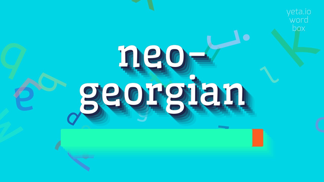 How to say "neo-georgian"! (High Quality Voices) - YouTube